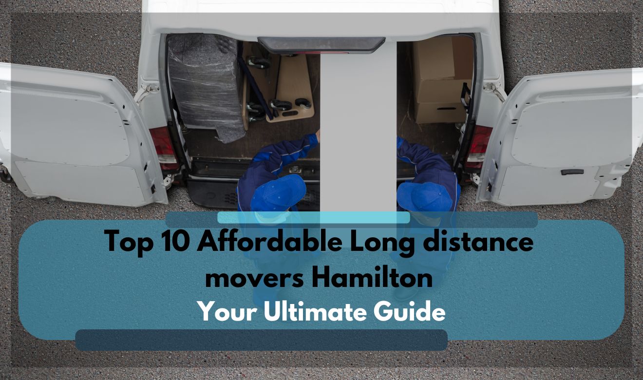 Long Distance Movers Hamilton | Top 10 Affordable Choices