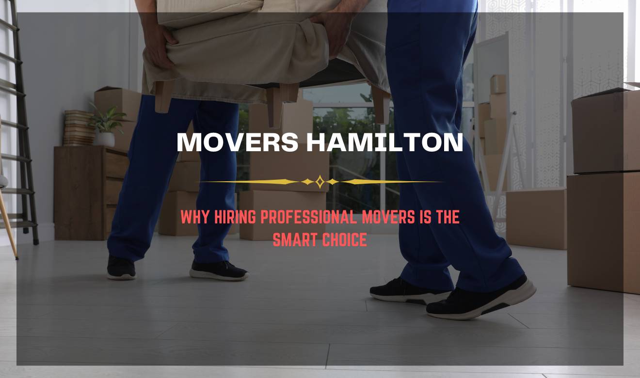 Movers Hamilton: Hiring Professional Movers is Smart Choice